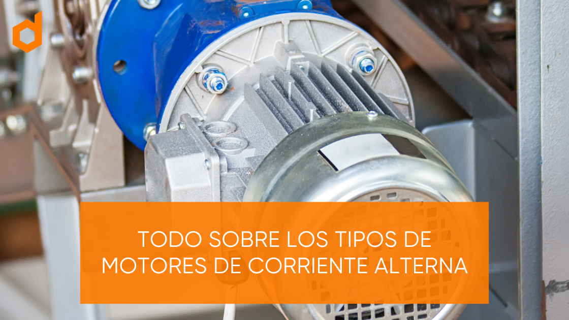 Tipos de Motores de Corriente Alterna ¿Cuáles son?
