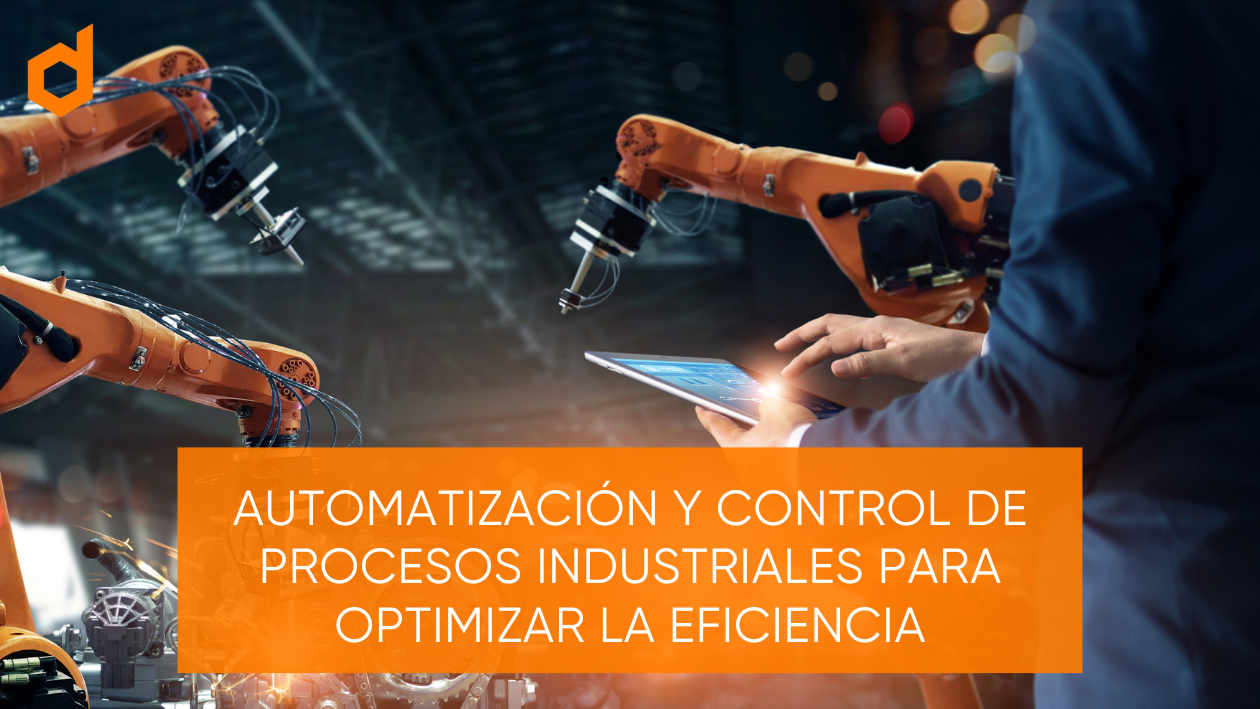 Automatización y Control de Procesos Industriales para la Eficiencia